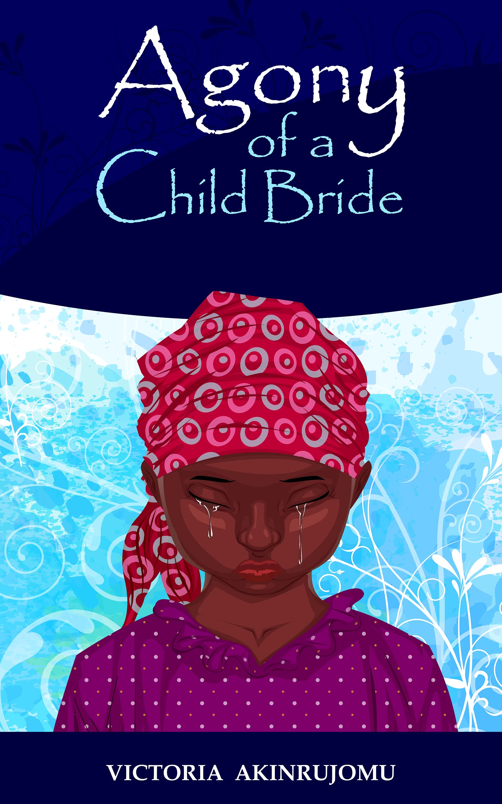 Agony of A Child Bride by Victoria Akinrujomu | Goodreads