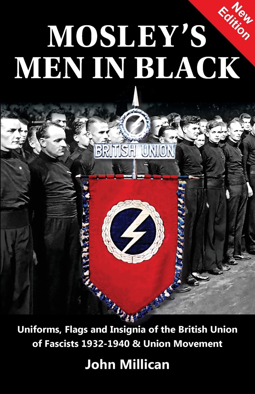 Mosley's Men in Black: Uniforms, Flags and Insignia of the British ...