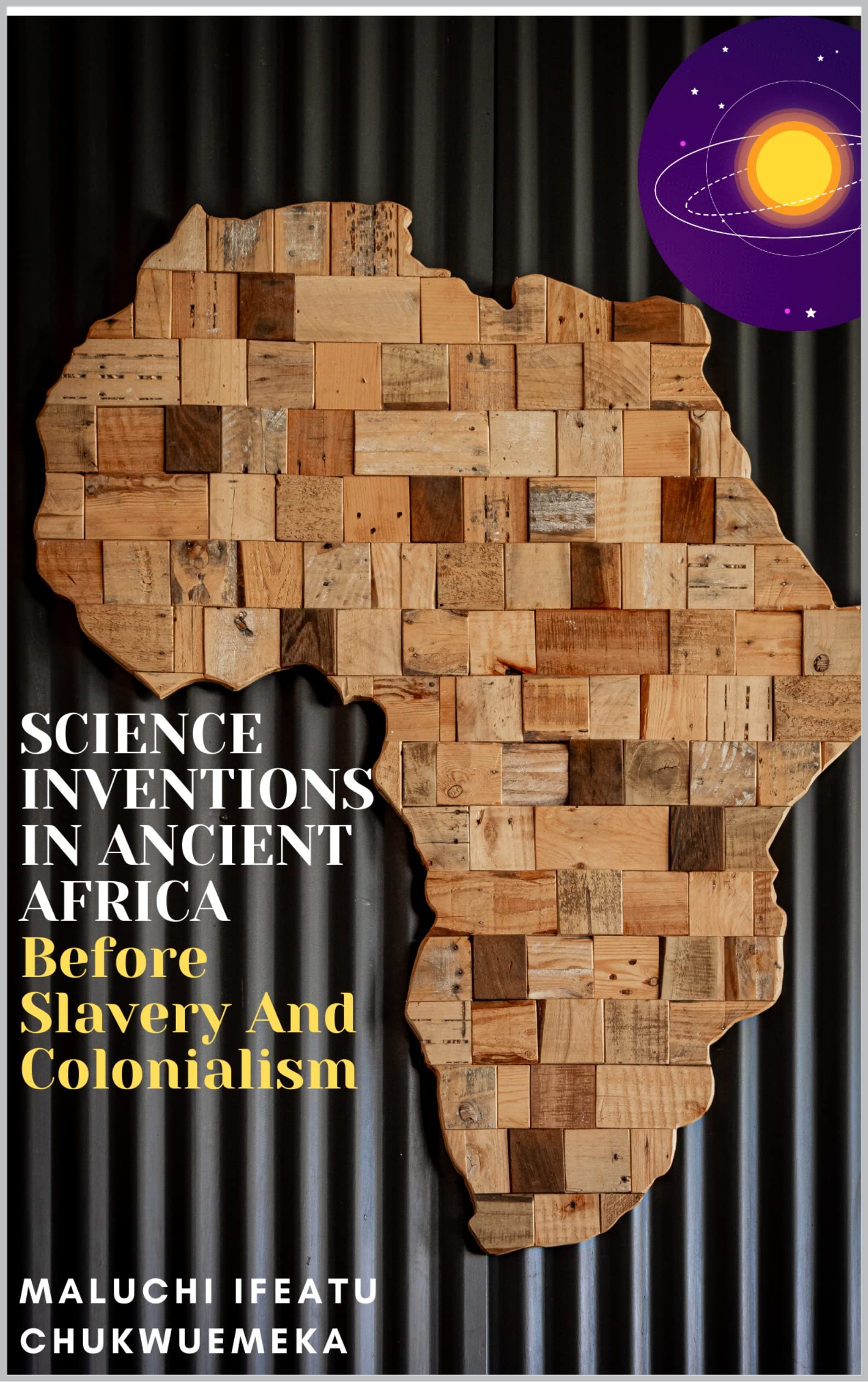 Science Inventions in Ancient Africa: Before Slavery and Colonialism by ...