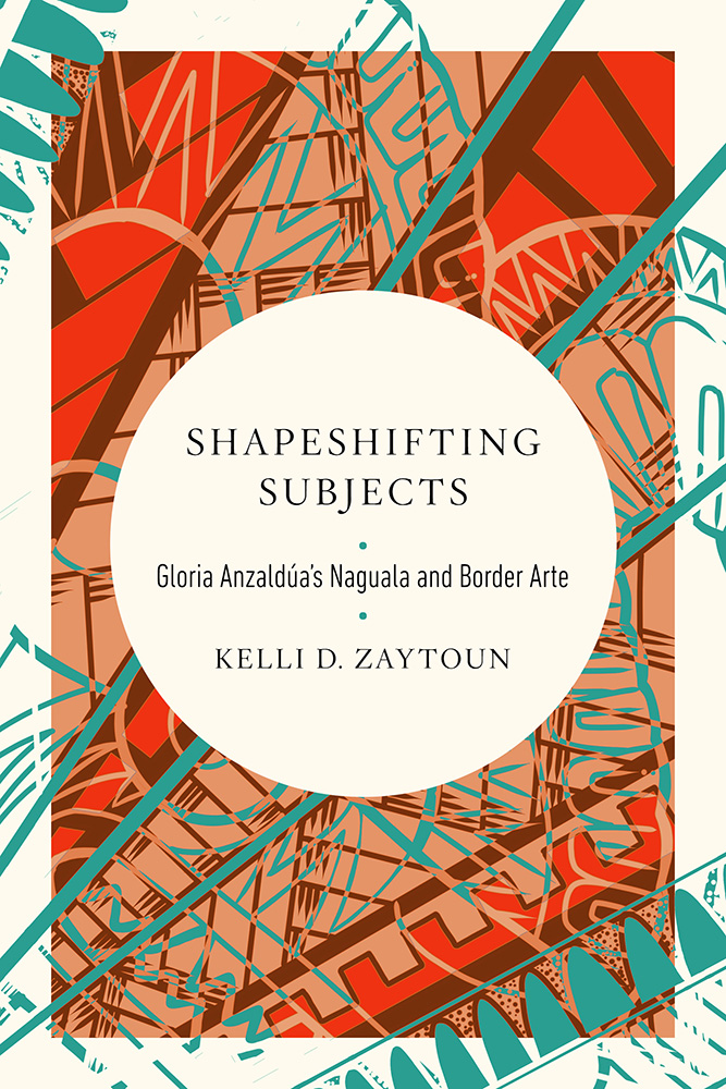 Shapeshifting Subjects: Gloria Anzaldua's Naguala and Border Arte by ...