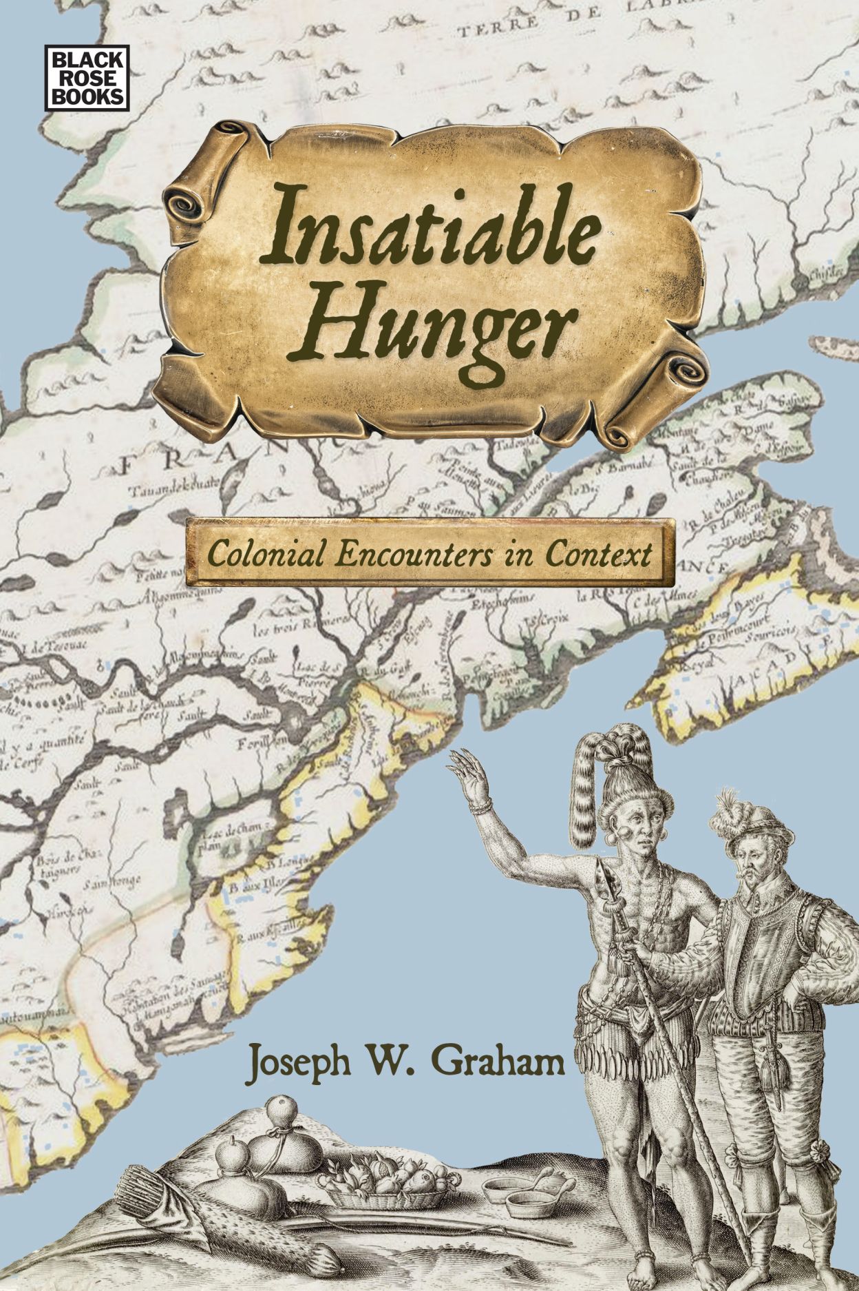 Insatiable Hunger: Colonial Encounters in Context by Joseph W. Graham ...