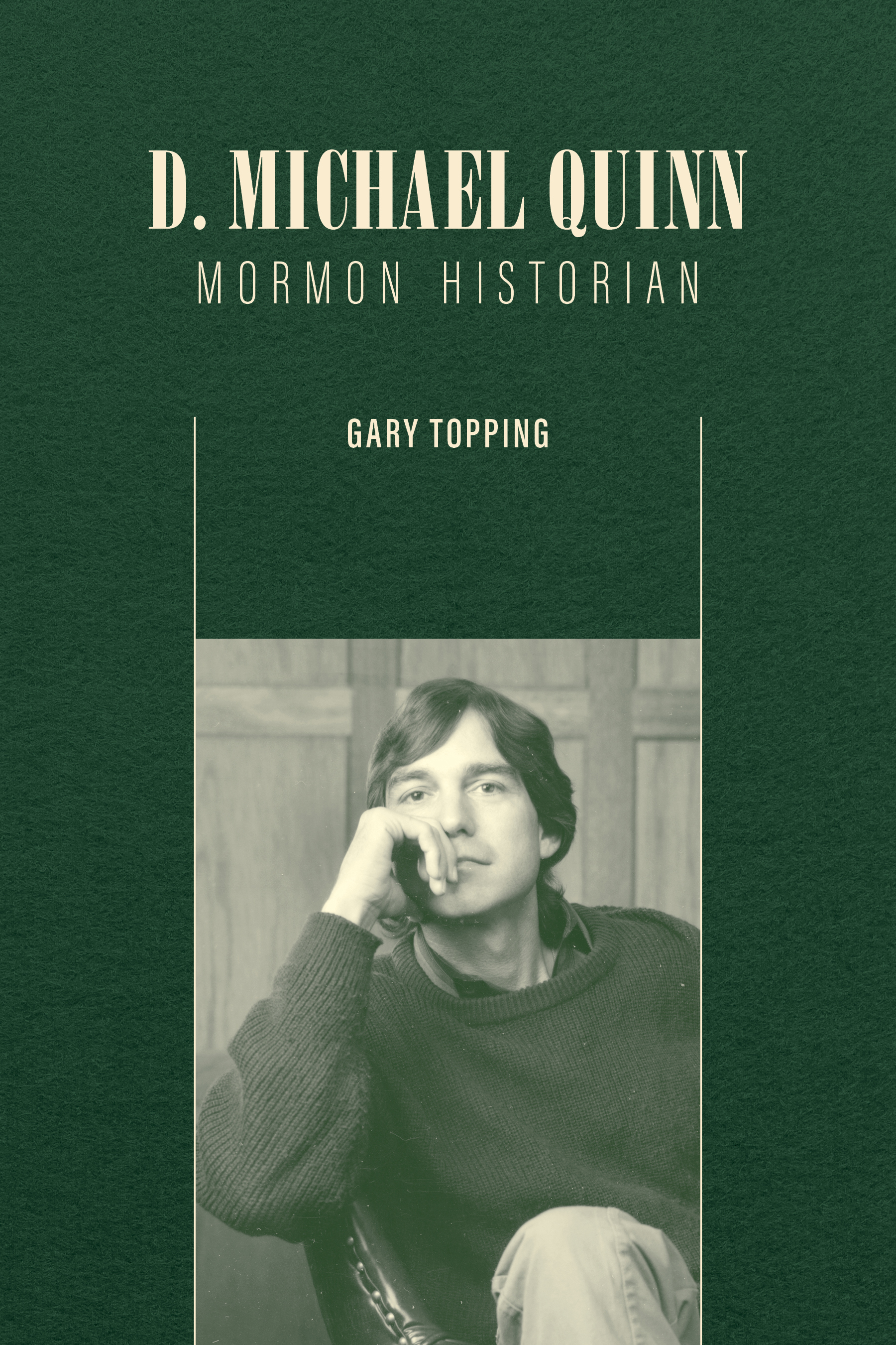 D. Michael Quinn: Mormon Historian by Gary Topping | Goodreads