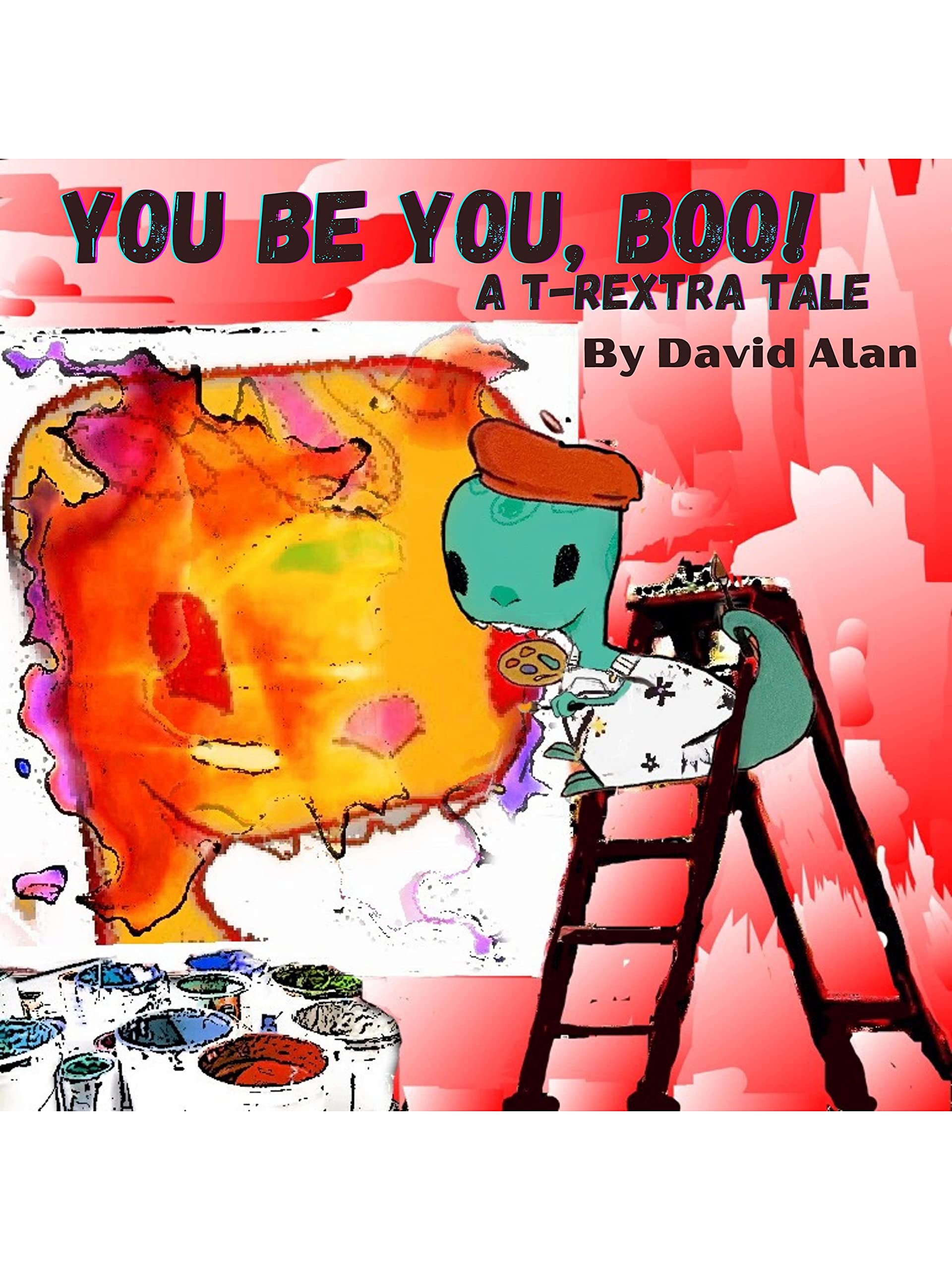 You Be You, Boo!: A T-Rextra Tale by David Alan | Goodreads