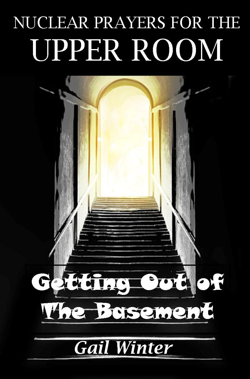 NUCLEAR PRAYERS FOR THE UPPER ROOM: Getting Out of the Basement by Gail ...