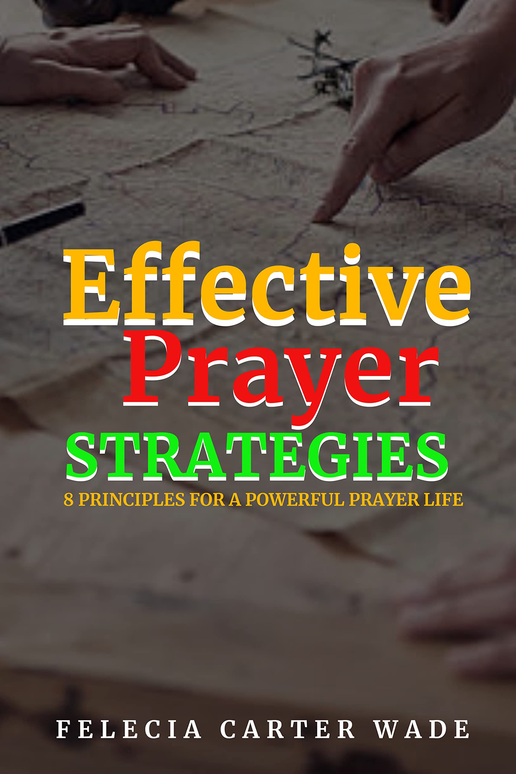 Effective Prayer Strategies: 8 Principles For A Powerful Prayer Life by ...