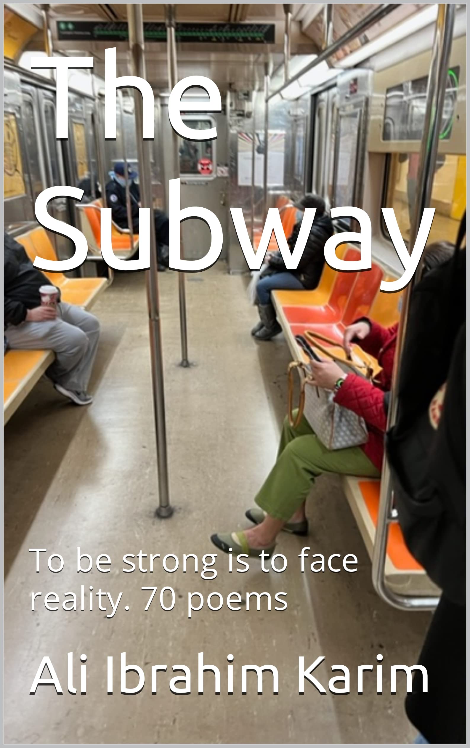 The Subway: To be strong is to face reality. 70 poems by Ali Ibrahim ...