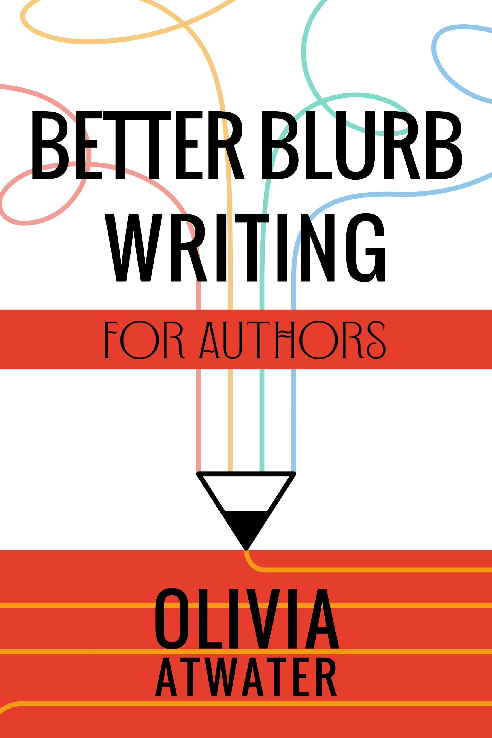 Better Blurb Writing for Authors by Olivia Atwater | Goodreads
