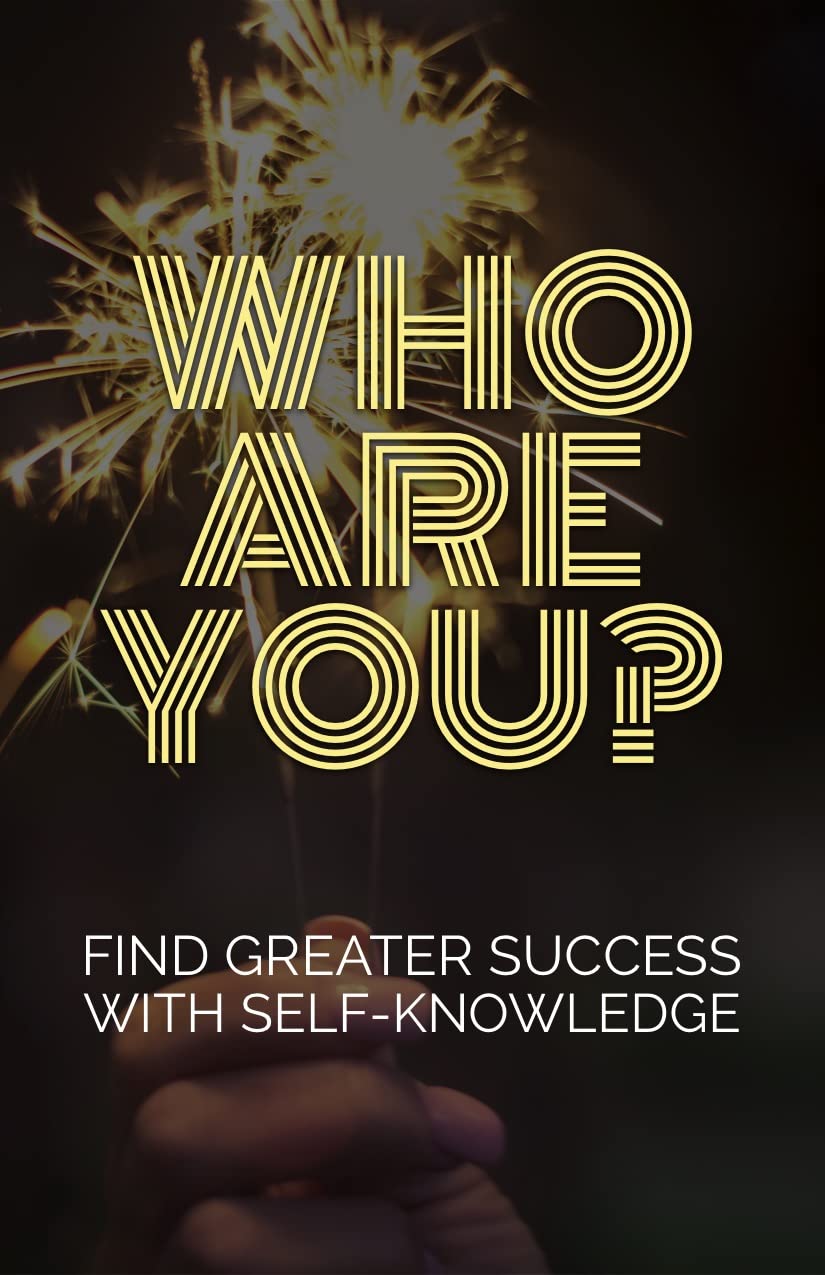 WHO ARE YOU?: FIND GREATER SUCCESS WITH SELF-KNOWLEDGE by Dominic ...