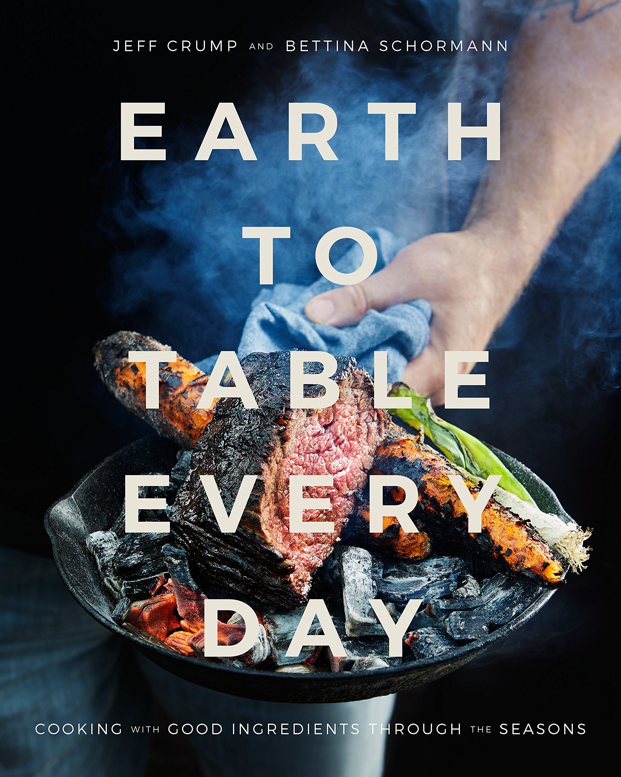 Earth to Table Every Day: Cooking with Good Ingredients Through the ...