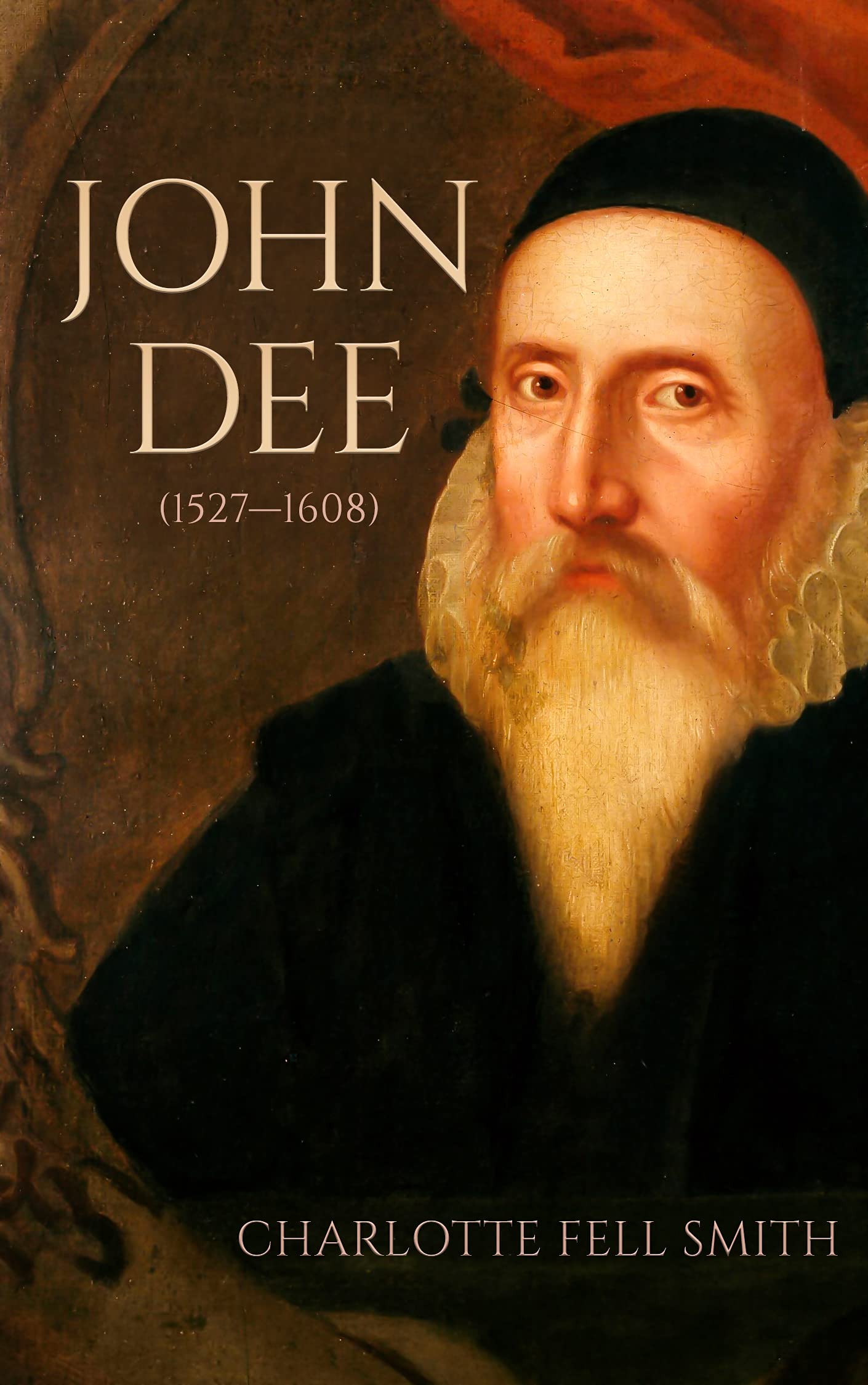 John Dee (1527 - 1608) by Charlotte Fell Smith | Goodreads