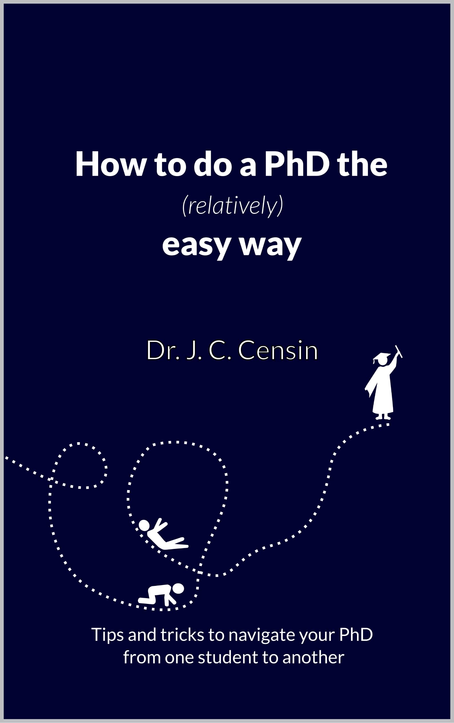 How to do a PhD the (relatively) easy way: Tips and tricks to navigate ...