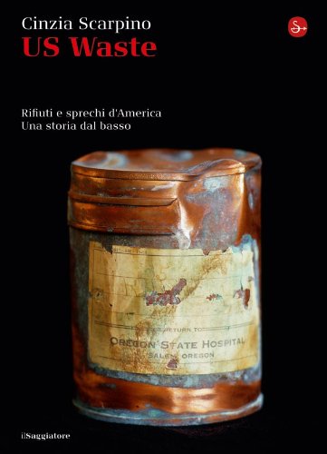 US Waste. Rifiuti e sprechi d'America. Una storia dal basso (La cultura ...
