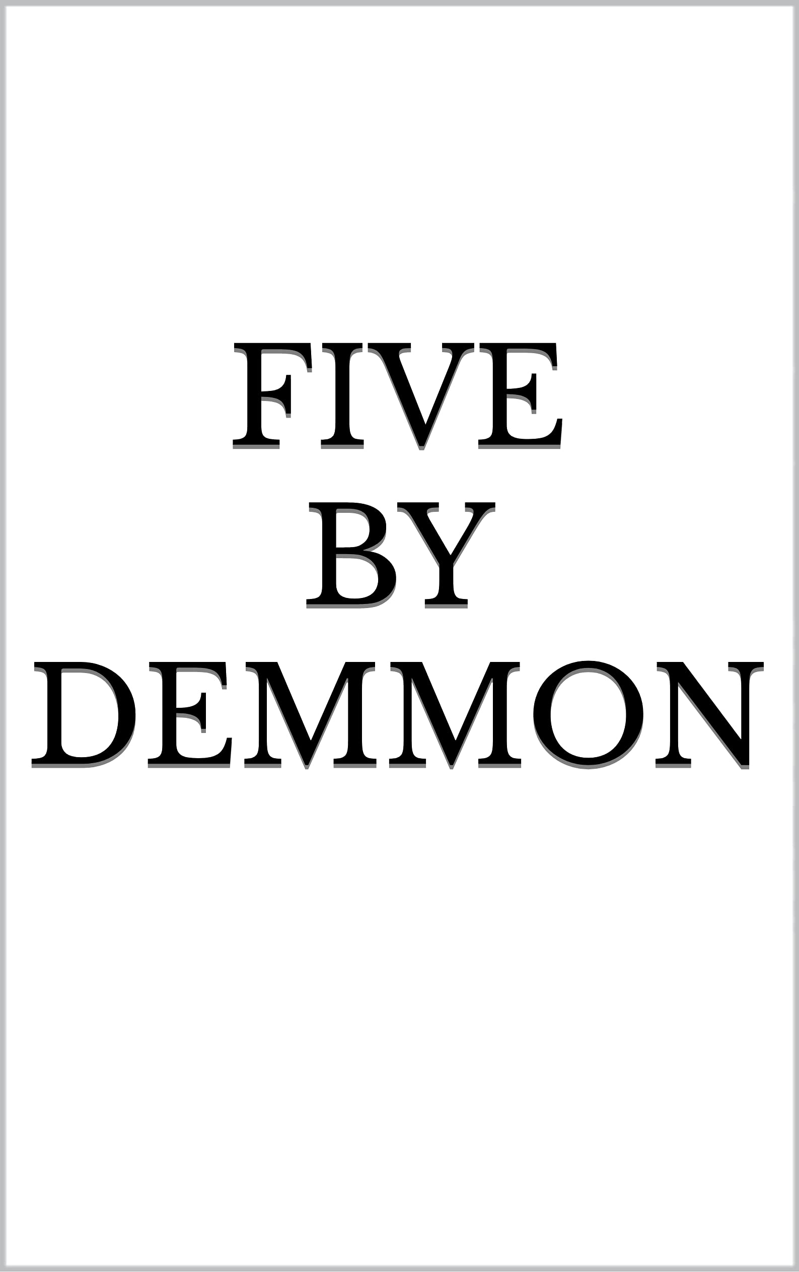 FIVE BY DEMMON by Demmon | Goodreads