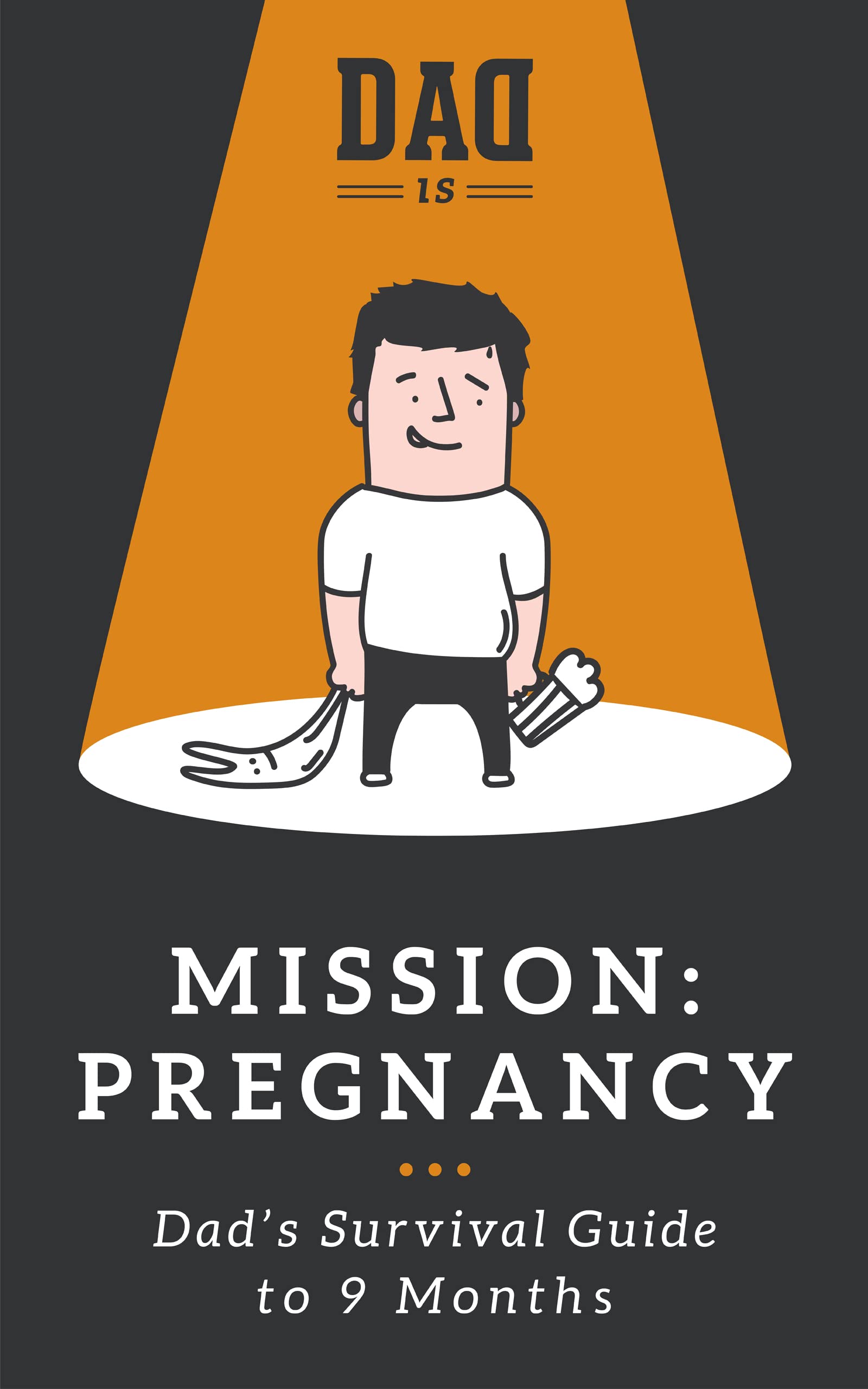 Mission Pregnancy Dad s Survival Guide To 9 Months By Dad Is Goodreads