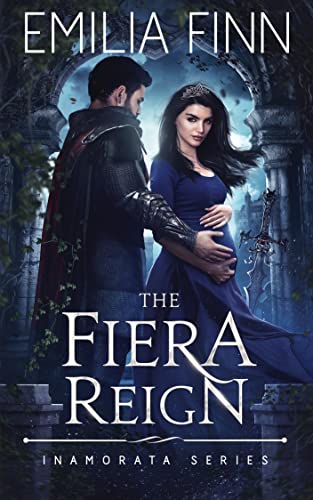 The Fiera Reign (Inamorata, #3) by Emilia Finn | Goodreads