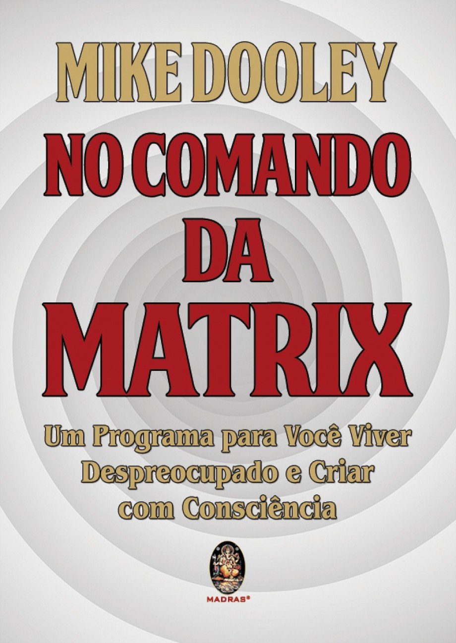 No Comando da Matrix um Programa Para Voce Viver Despreocupado e Criar com Consciencia by Dooley ...