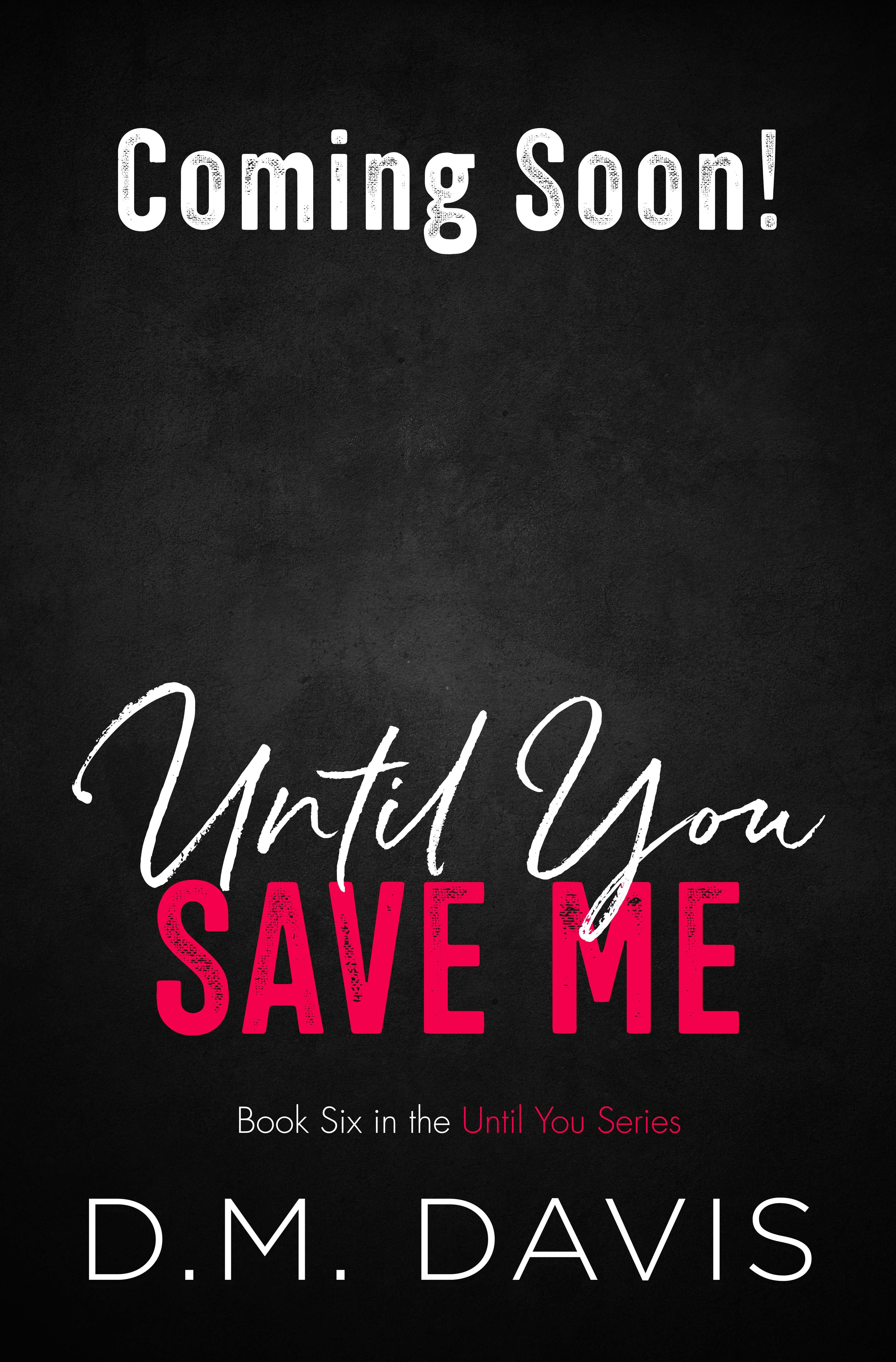 Until You Save Me (Until You #6) by D.M. Davis | Goodreads
