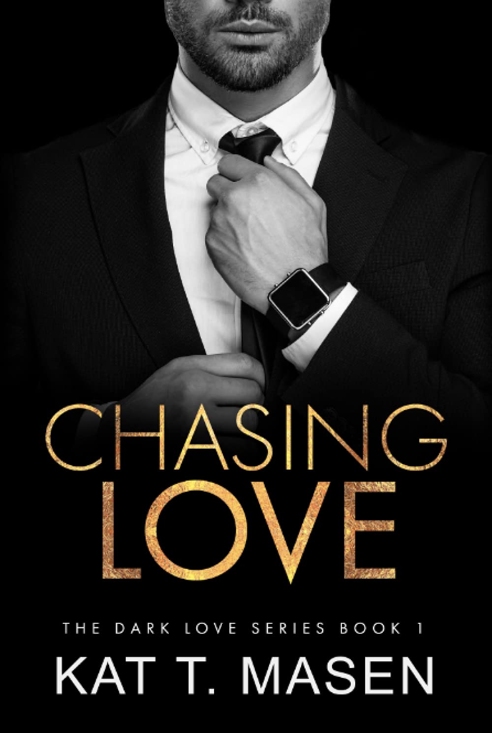 Chasing Love (Dark Love Series) by Kat T. Masen | Goodreads