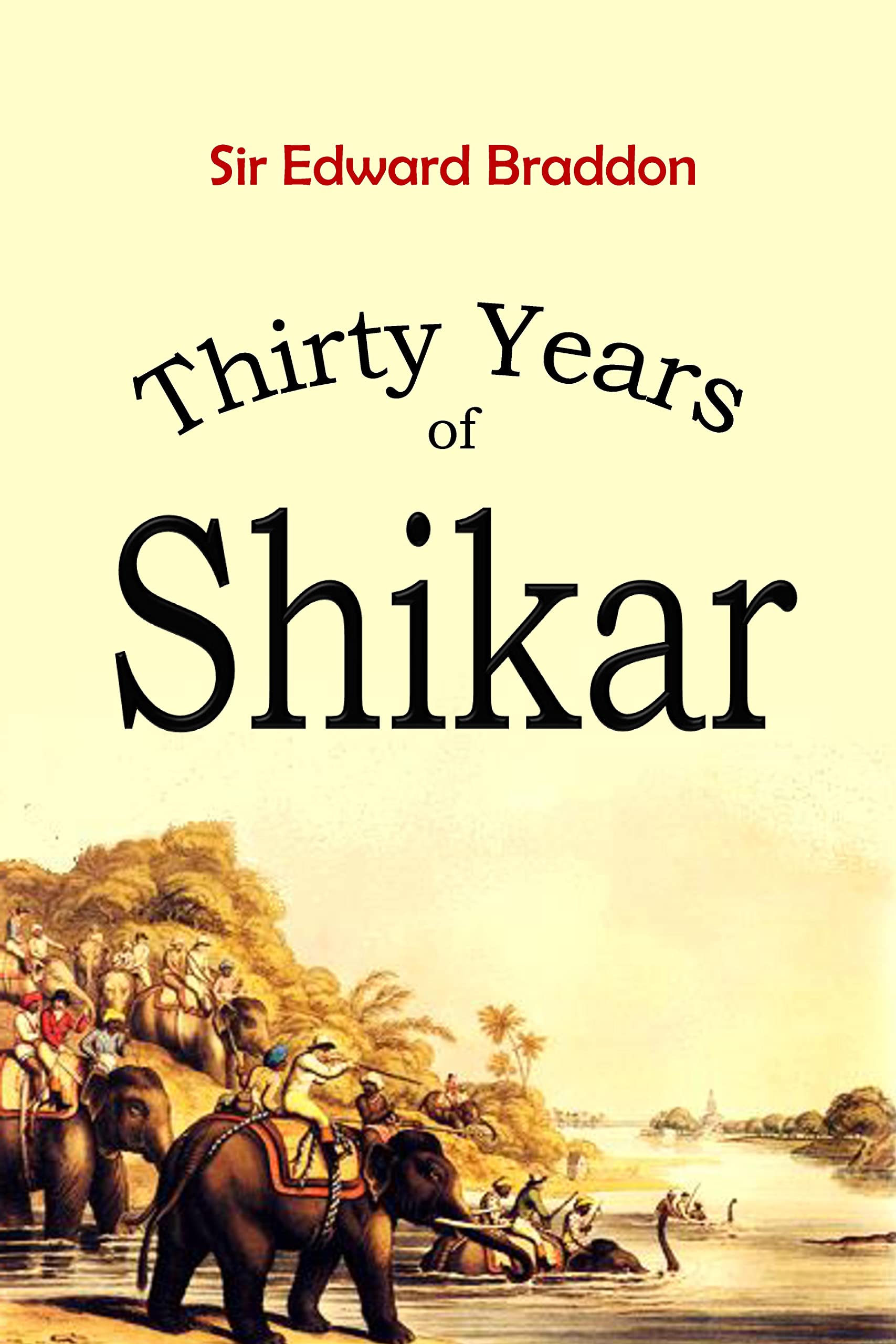 Thirty Years of Shikar by Sir Edward Braddon | Goodreads