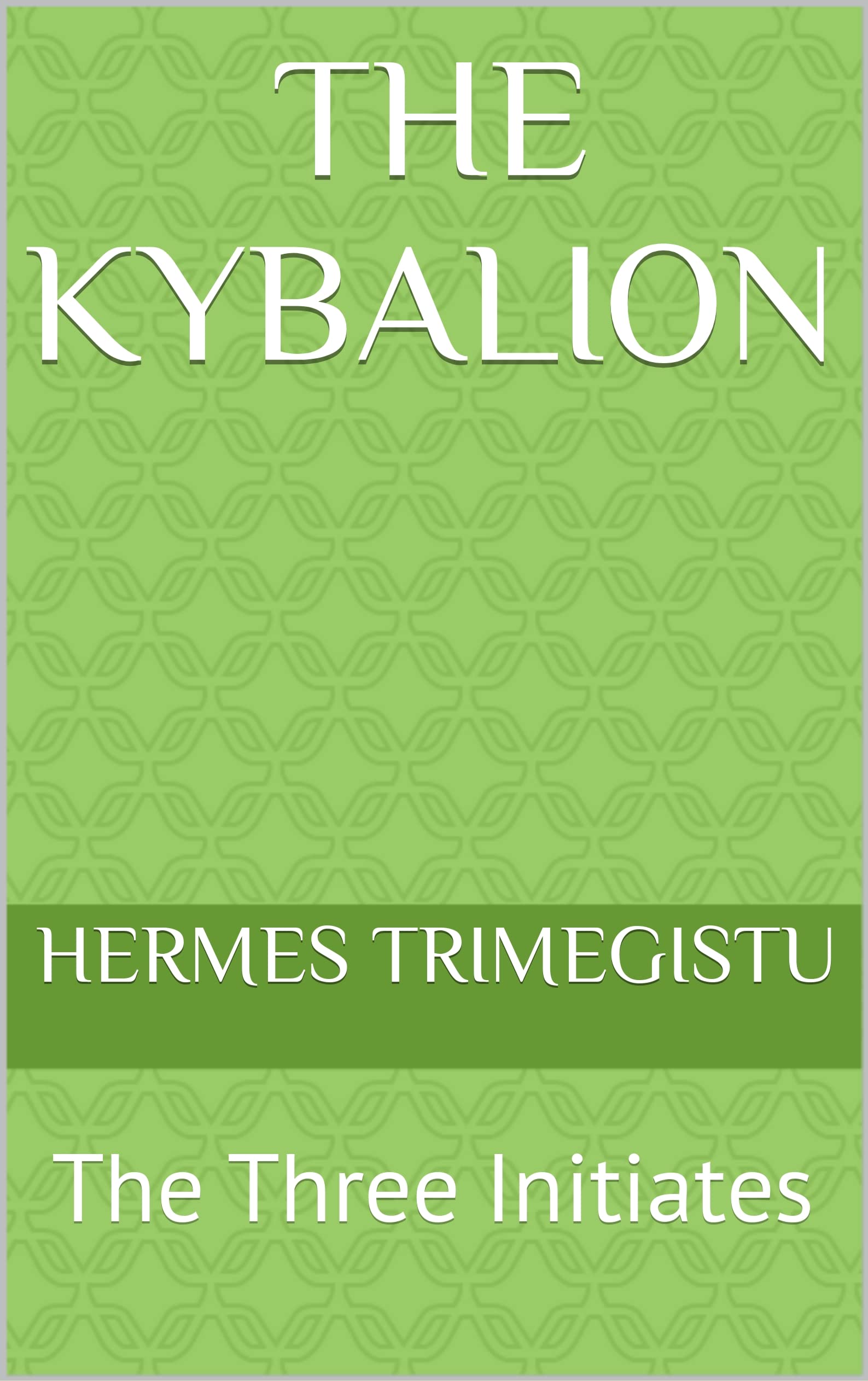The Kybalion: The Three Initiates by Hermes Trismegistus | Goodreads