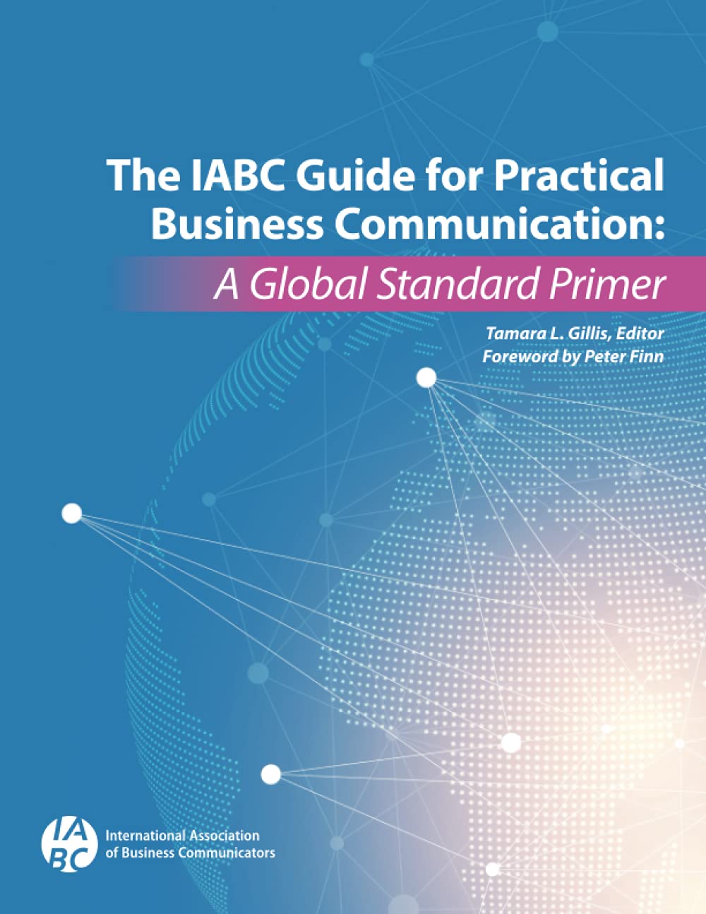 The IABC Guide for Practical Business Communication: A Global Standard ...