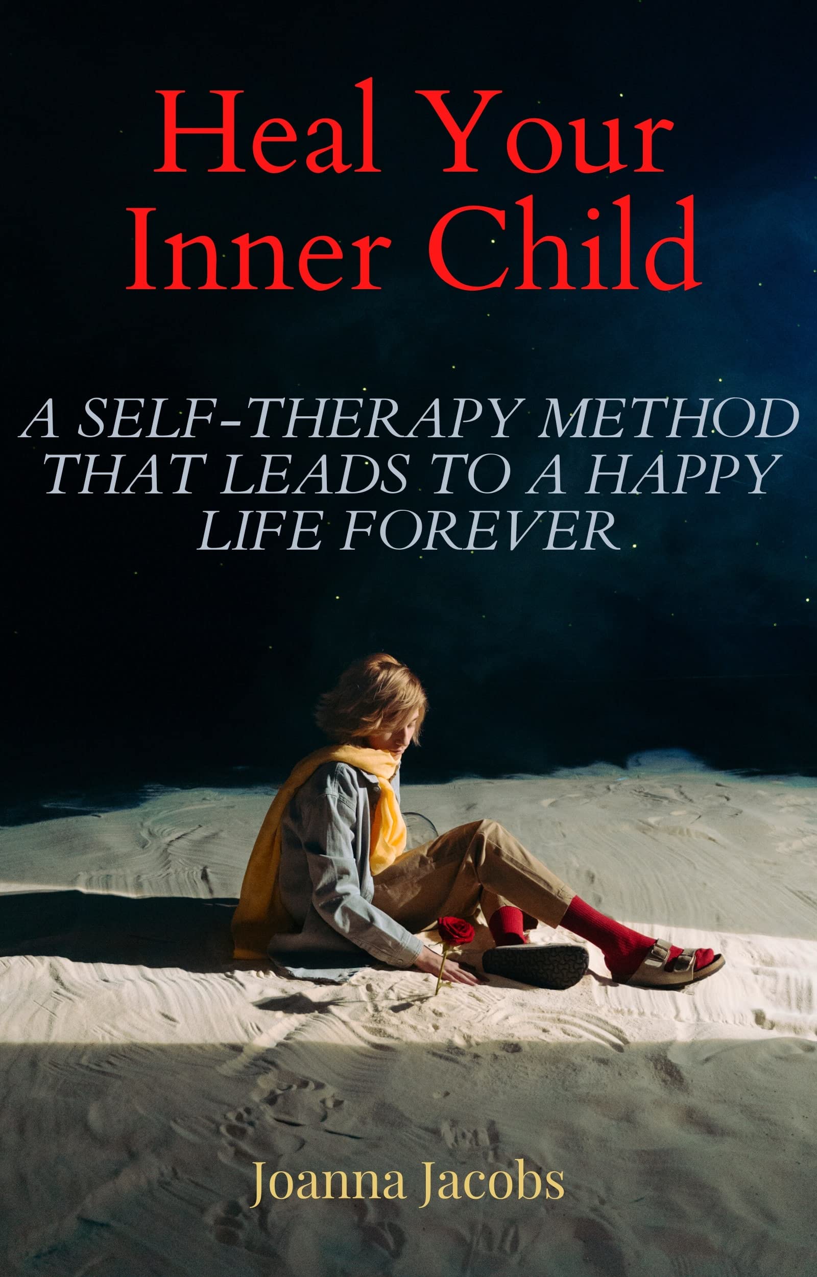 Heal Your Inner Child: A SELF-THERAPY METHOD THAT LEADS TO A HAPPY LIFE ...
