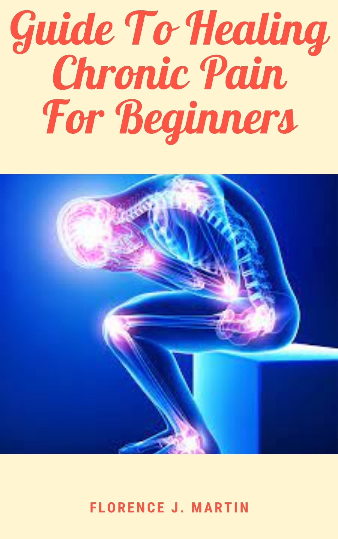 Guide To Healing Chronic Pain For Beginners: Chronic pain can occur ...