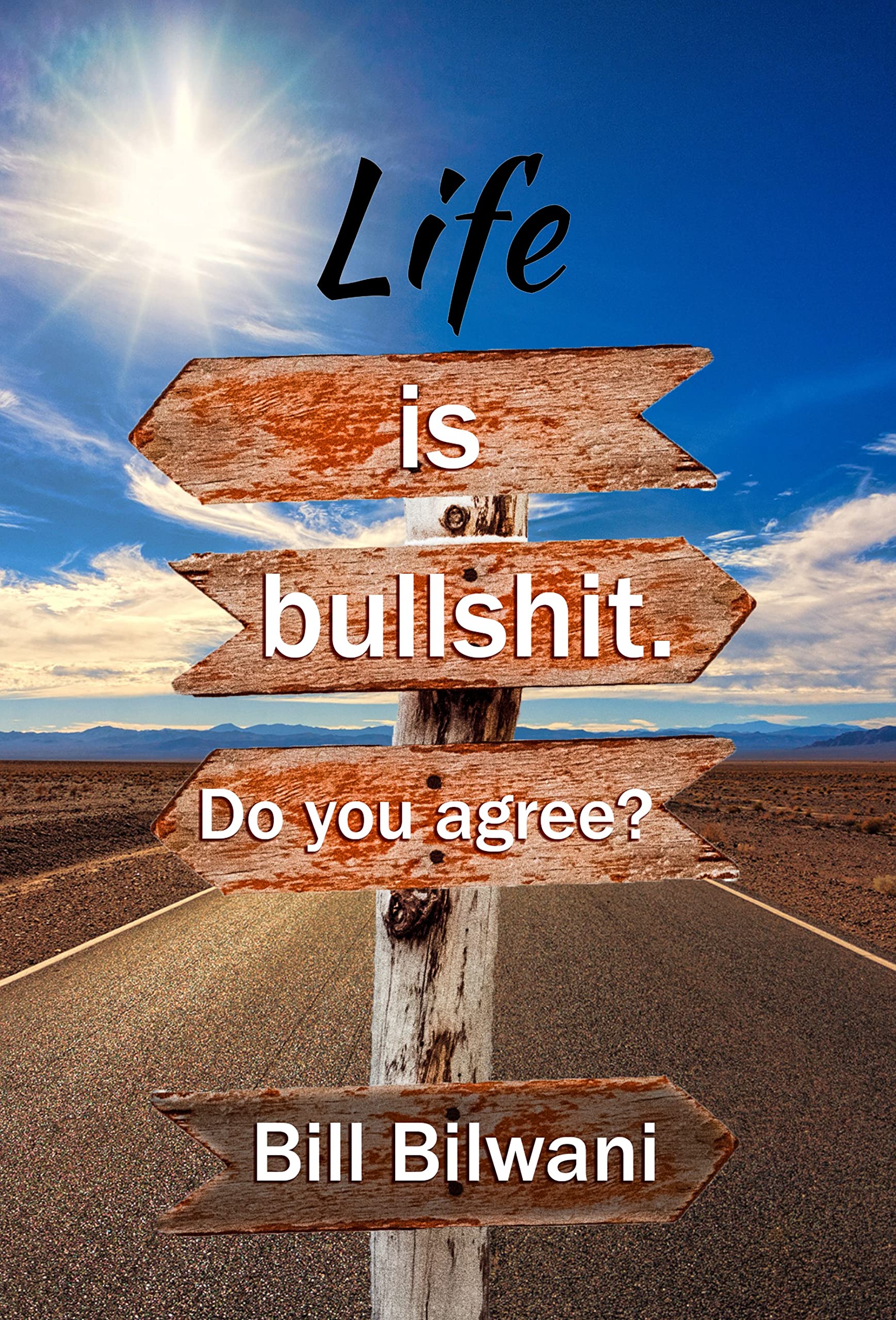 Life is bullshit. Do you agree? by Bill Bilwani | Goodreads