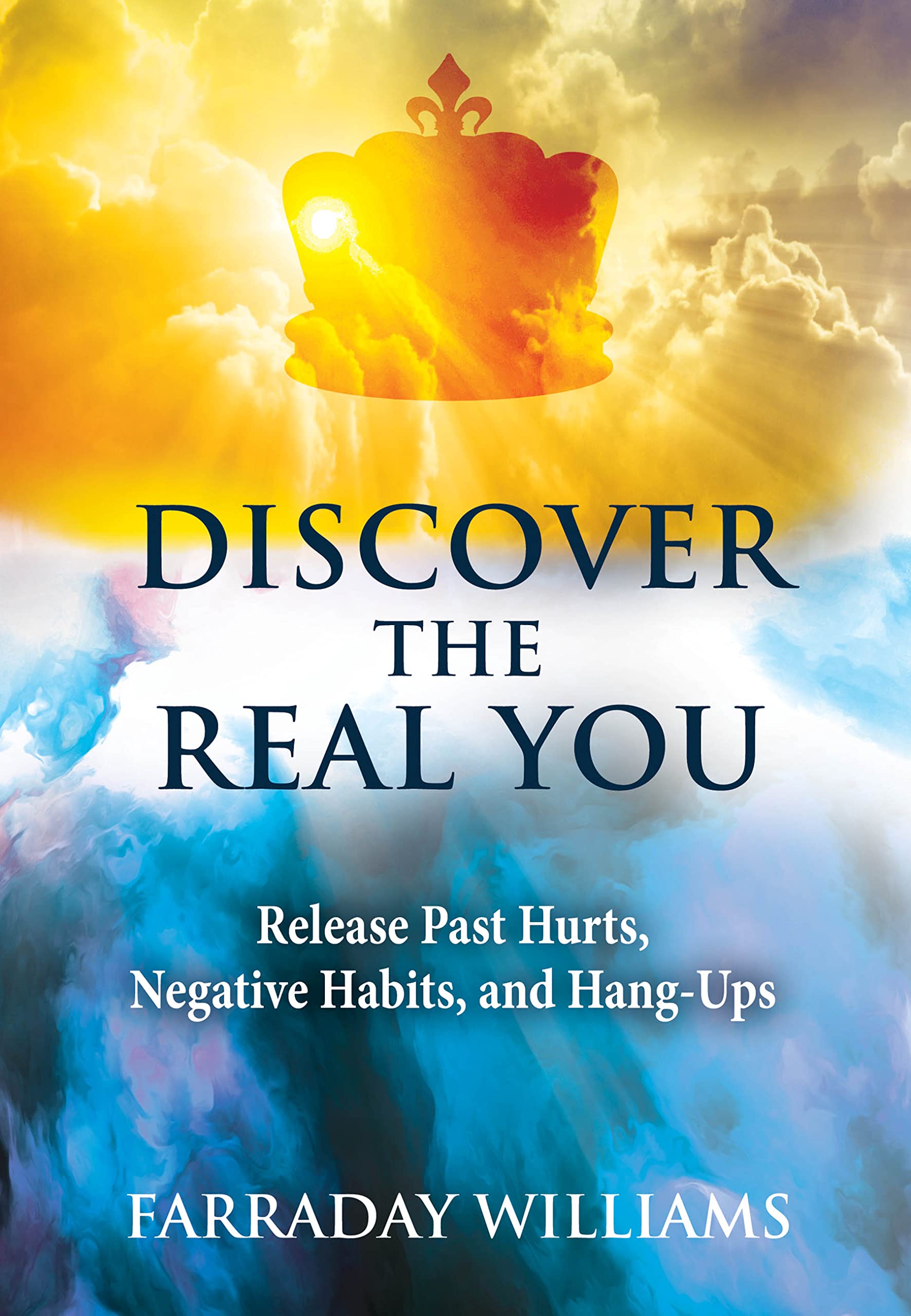 Discover The Real You: Release Past Hurts, Negative Habits, and Hang ...
