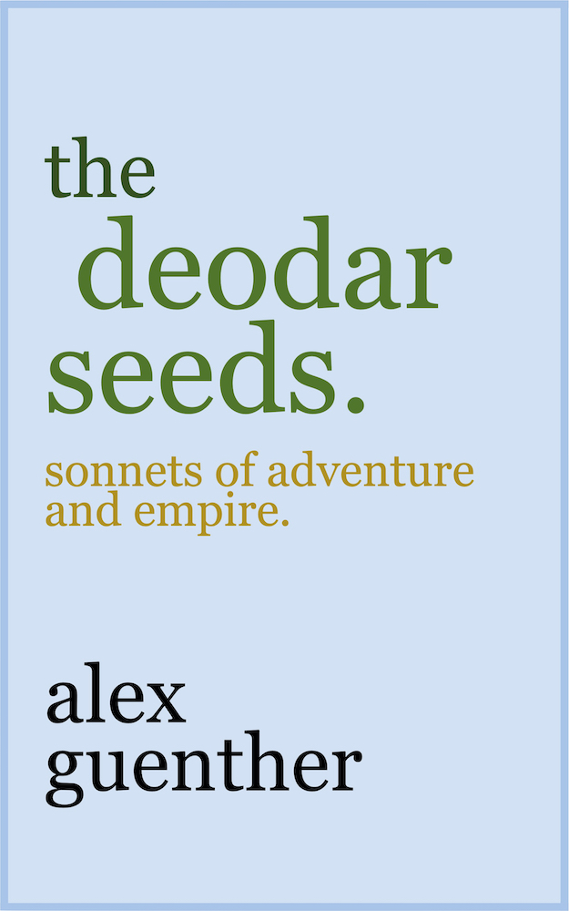 the deodar seeds. sonnets of adventure and empire. by Alex Guenther ...