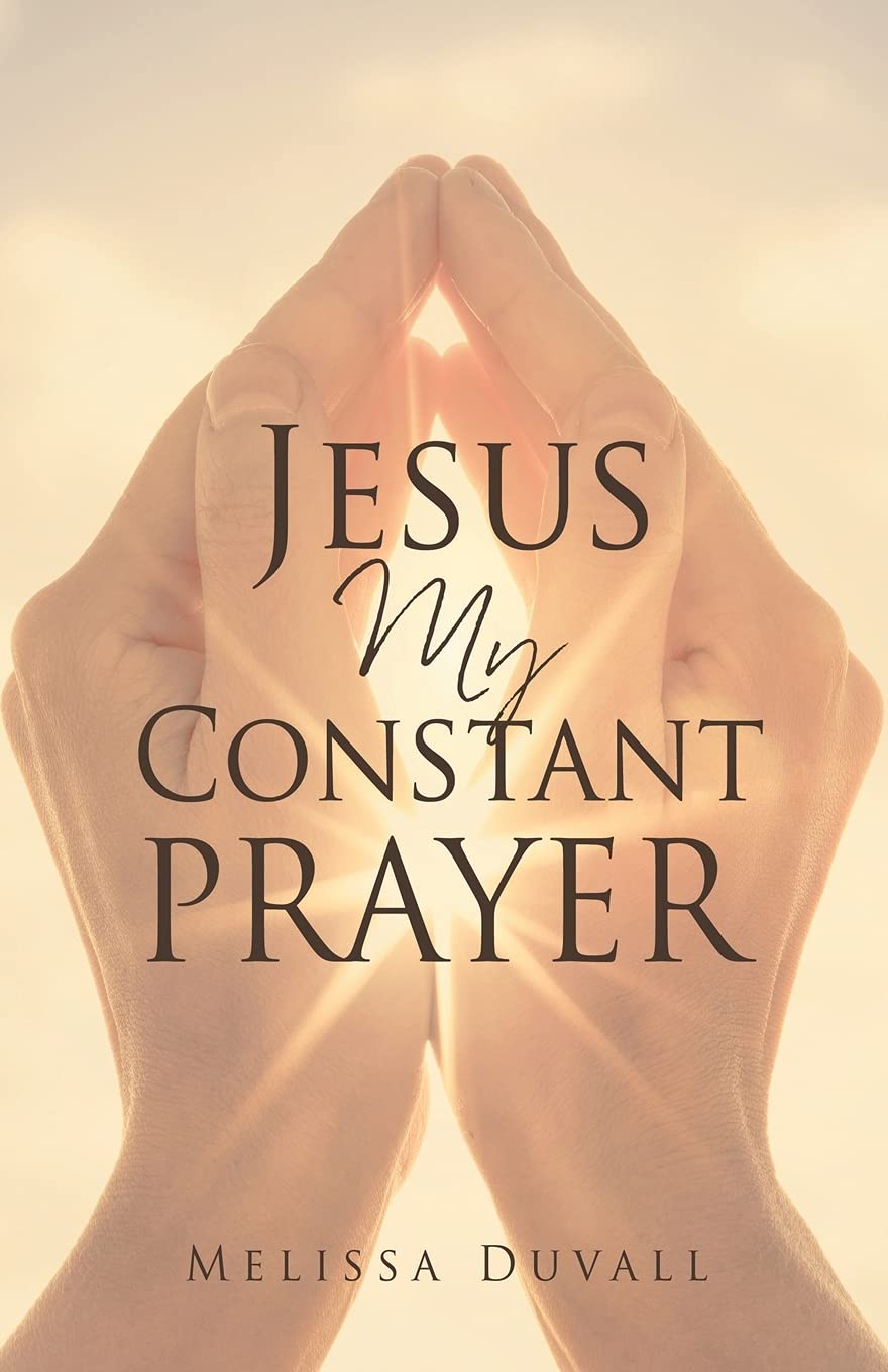 Jesus My Constant Prayer by Melissa Duvall | Goodreads