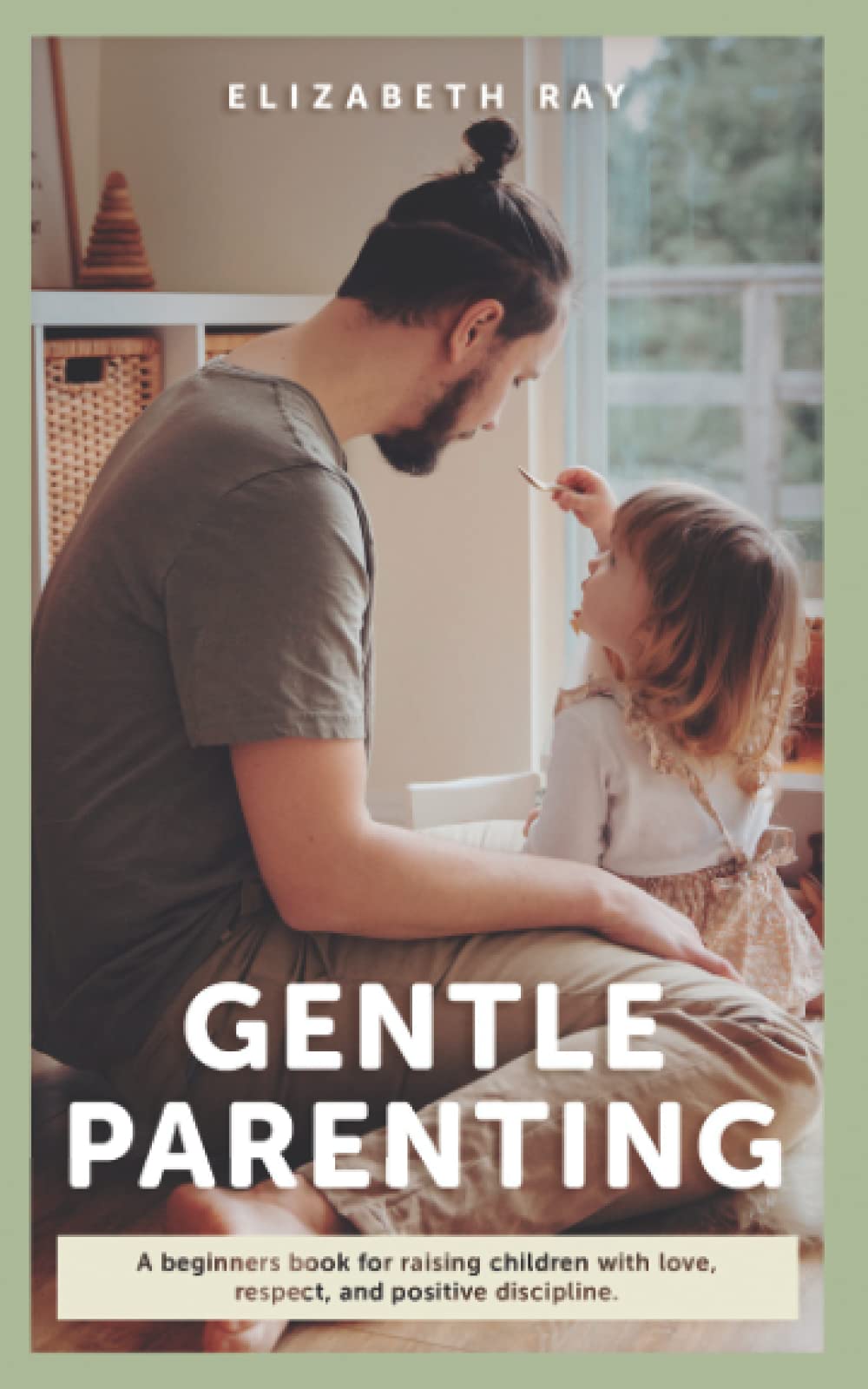 Gentle Parenting: A Beginners Book For Raising Children With Love ...