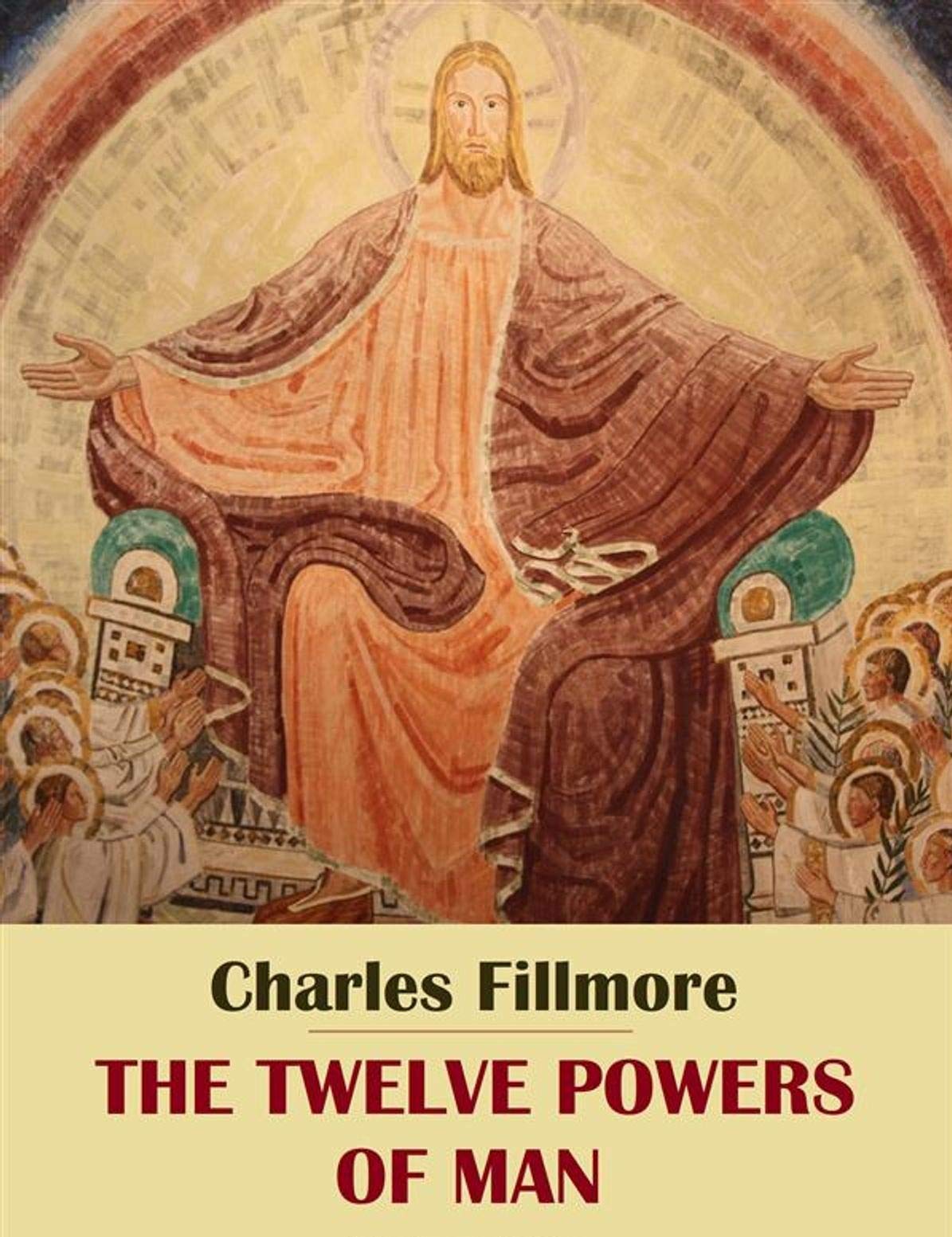 The Twelve Powers of Man: Charles Fillmore (Christianity, Religious ...