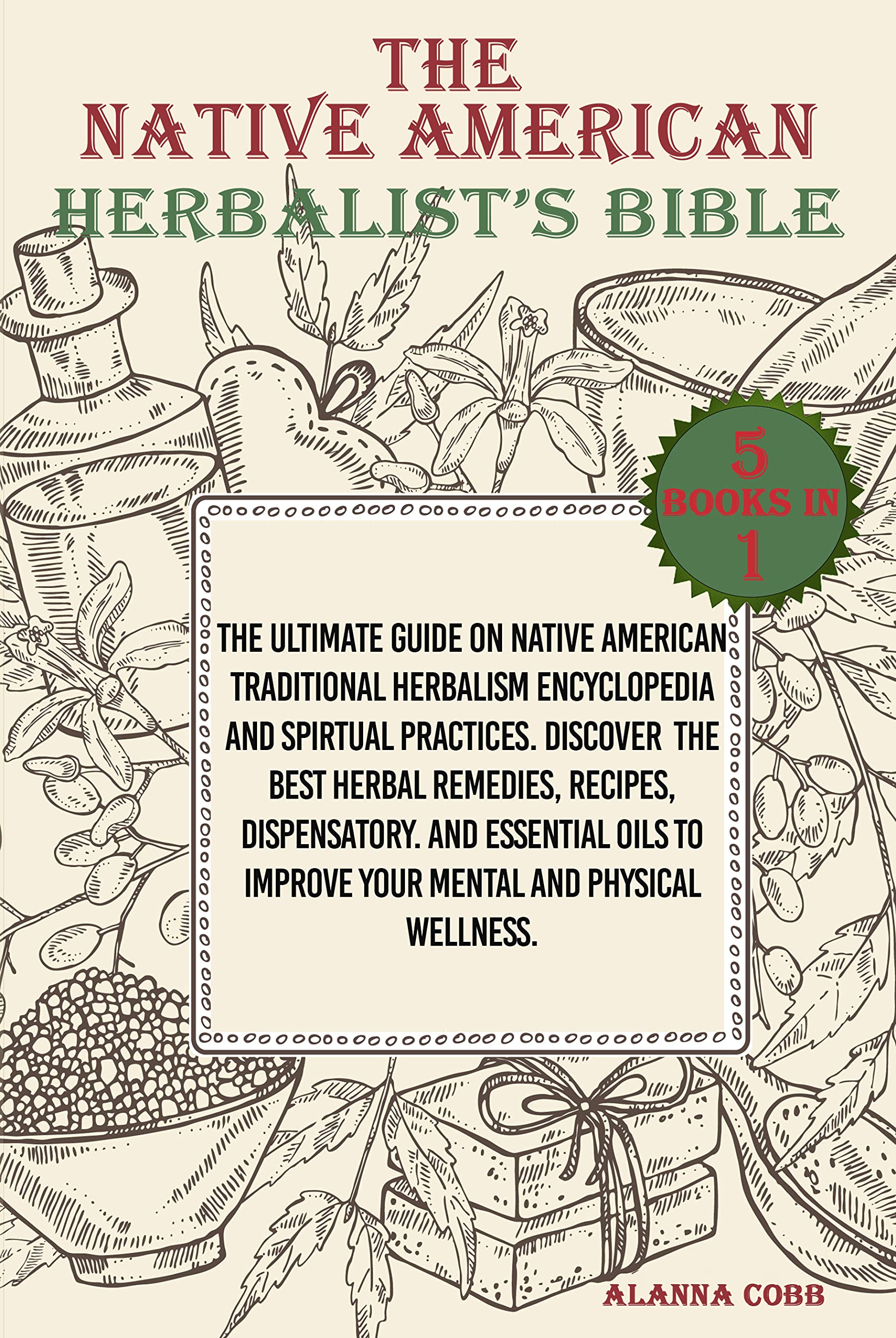THE NATIVE AMERICAN HERBALIST’S BIBLE: Your 5-In-1 Native American ...