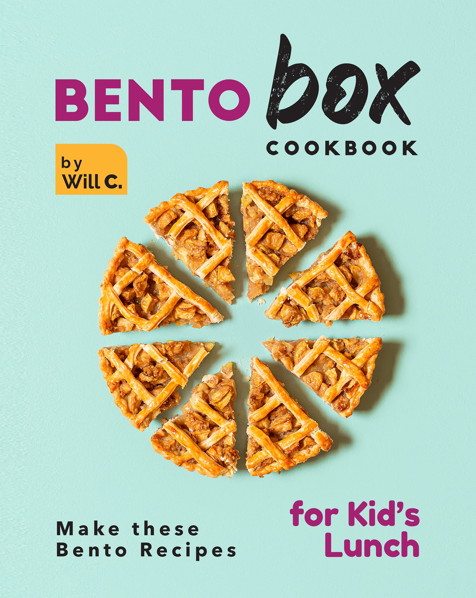 Bento Box Cookbook: Make these Bento Recipes for Kid's Lunch by Will C ...