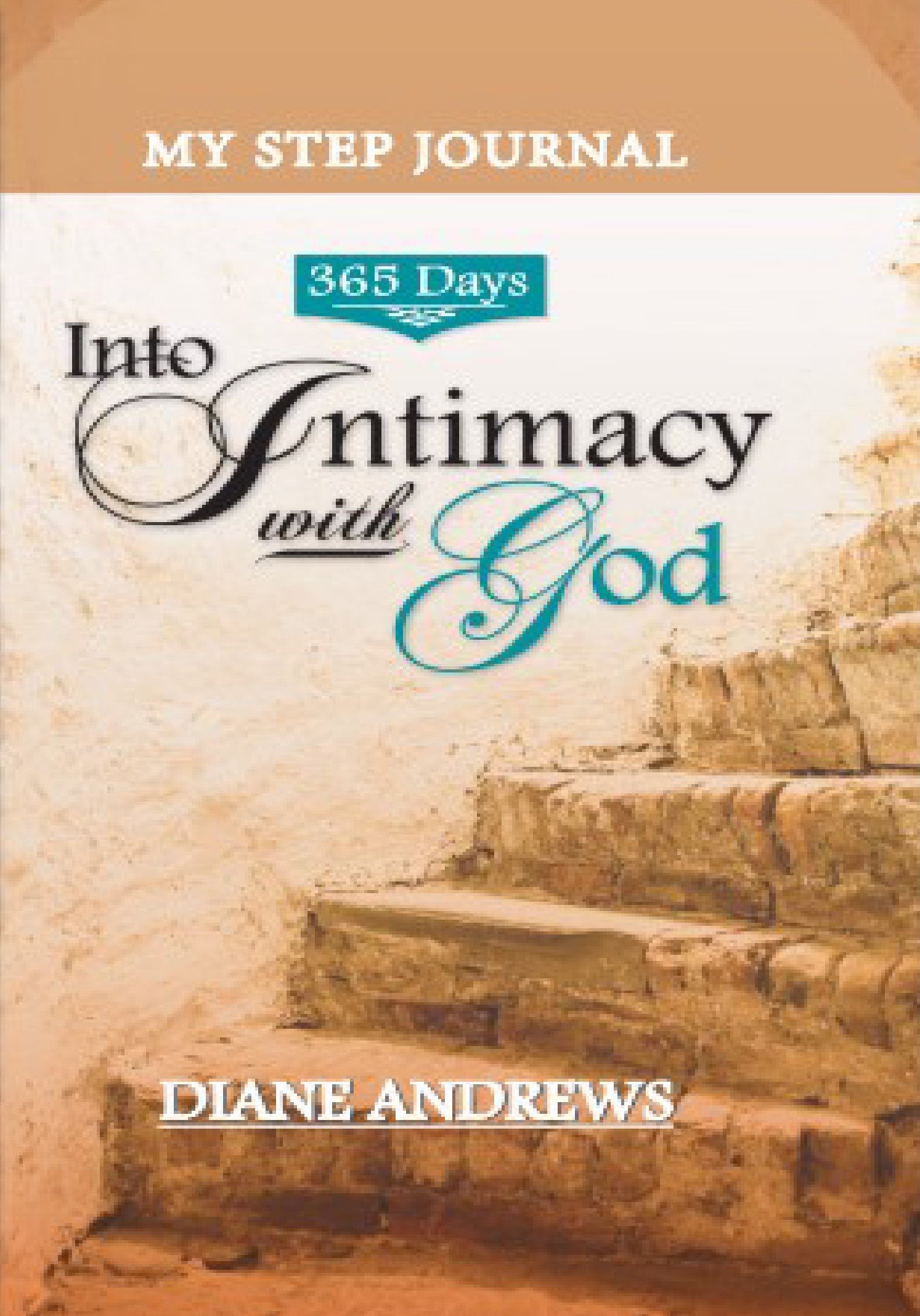 365 Days Into Intimacy With God: My Step Journal by Diane Andrews ...