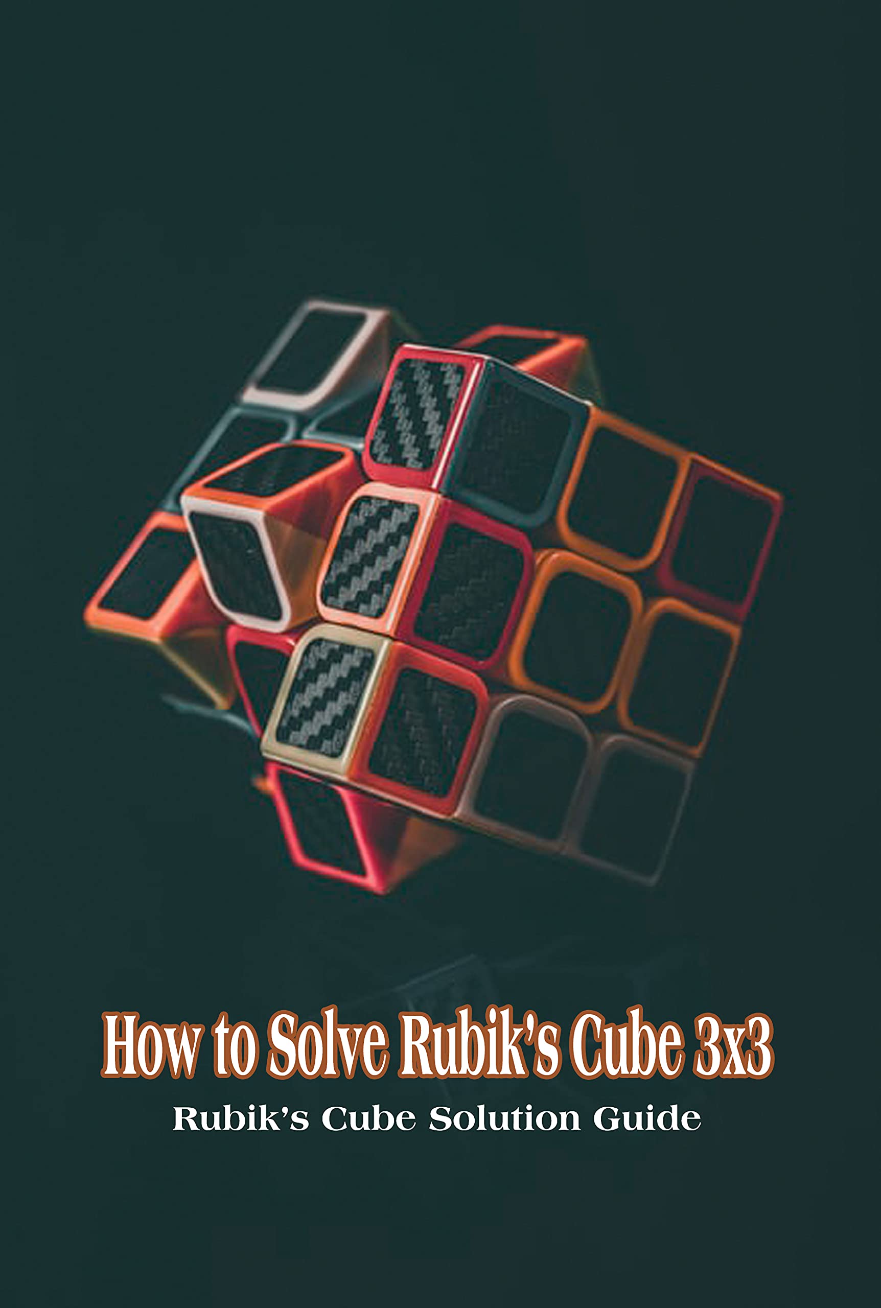 How to Solve Rubik's Cube 3x3: Rubik's Cube Solution Guide: How to ...