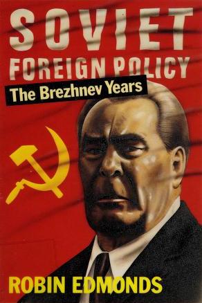 Soviet Foreign Policy: The Brezhnev Years by Robin Edmonds | Goodreads