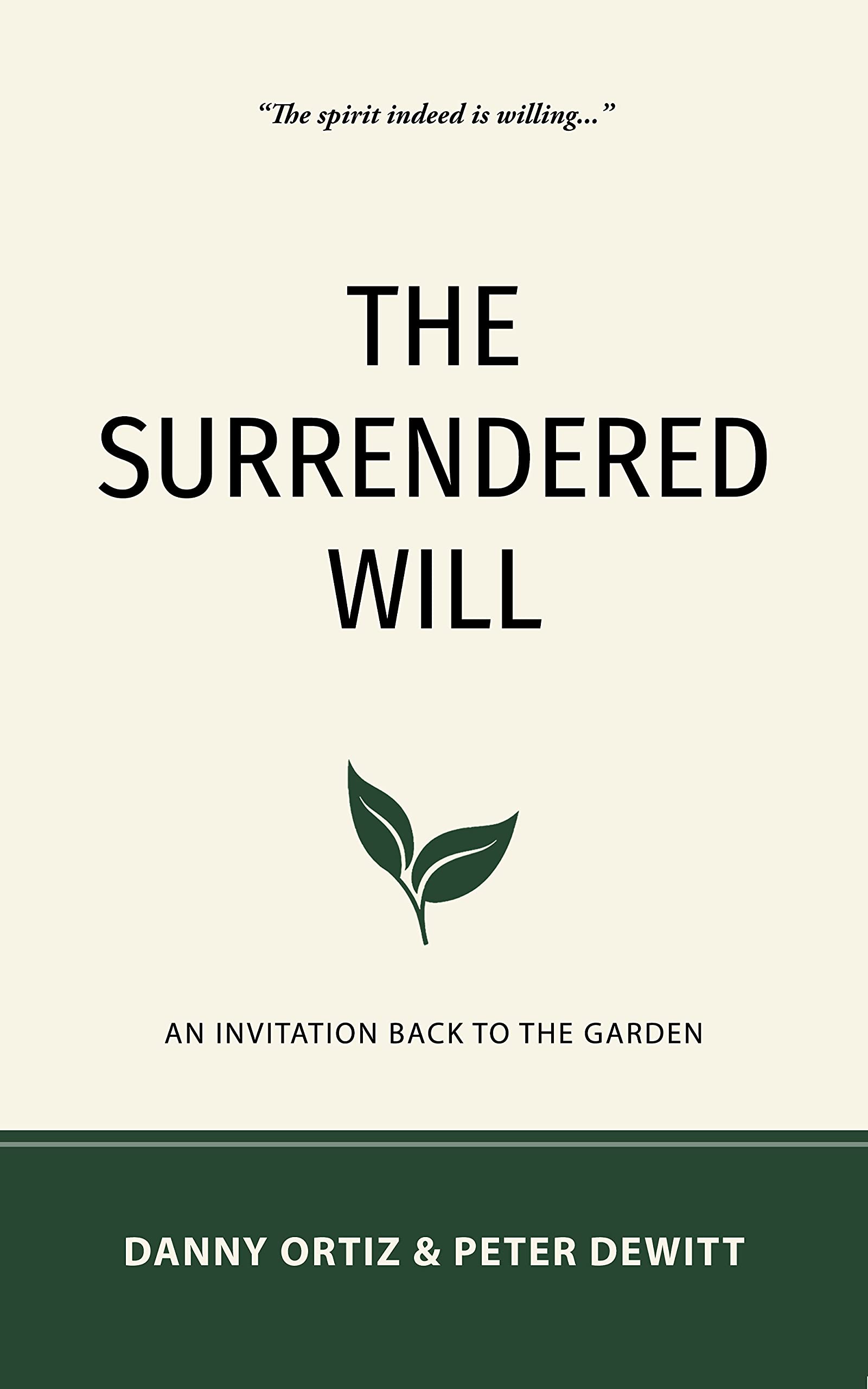 The Surrendered Will: An Invitation Back to the Garden by Danny Ortiz ...
