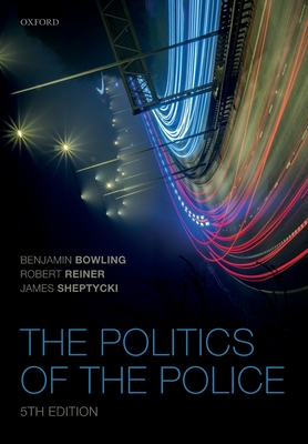The Politics of the Police by Benjamin Bowling | Goodreads