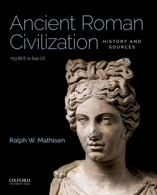 Ancient Roman Civilization: History and Sources: 753 BCE to 640 CE by ...