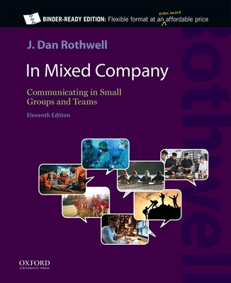 In Mixed Company 11e: Communicating in Small Groups and Teams by J. Dan ...