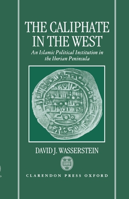 The Caliphate in the West: An Islamic Political Institution in the ...
