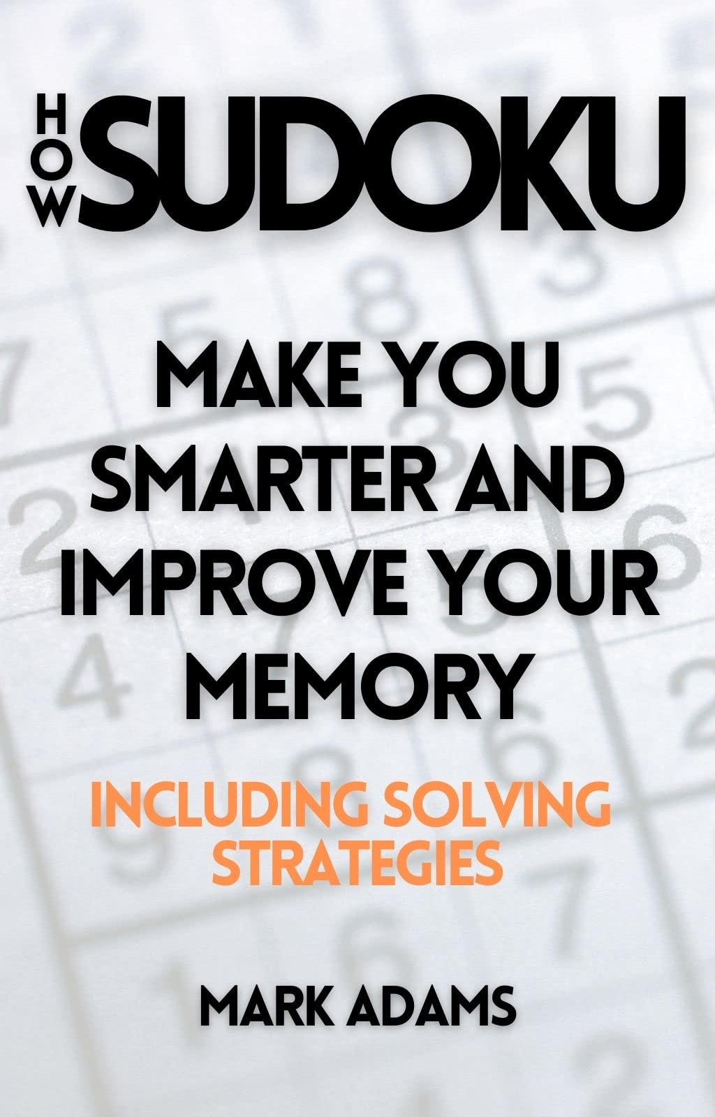 How Sudoku Make You Smarter And Improve Your Memory Including 