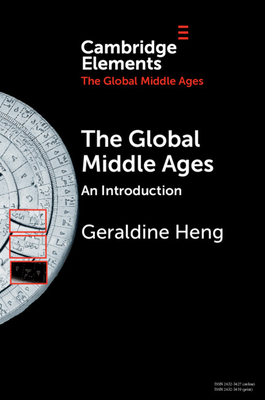 The Global Middle Ages by Geraldine Heng | Goodreads