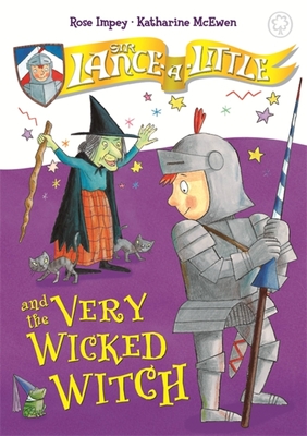 Sir Lance-a-Little and the Very Wicked Witch by Rose Impey | Goodreads