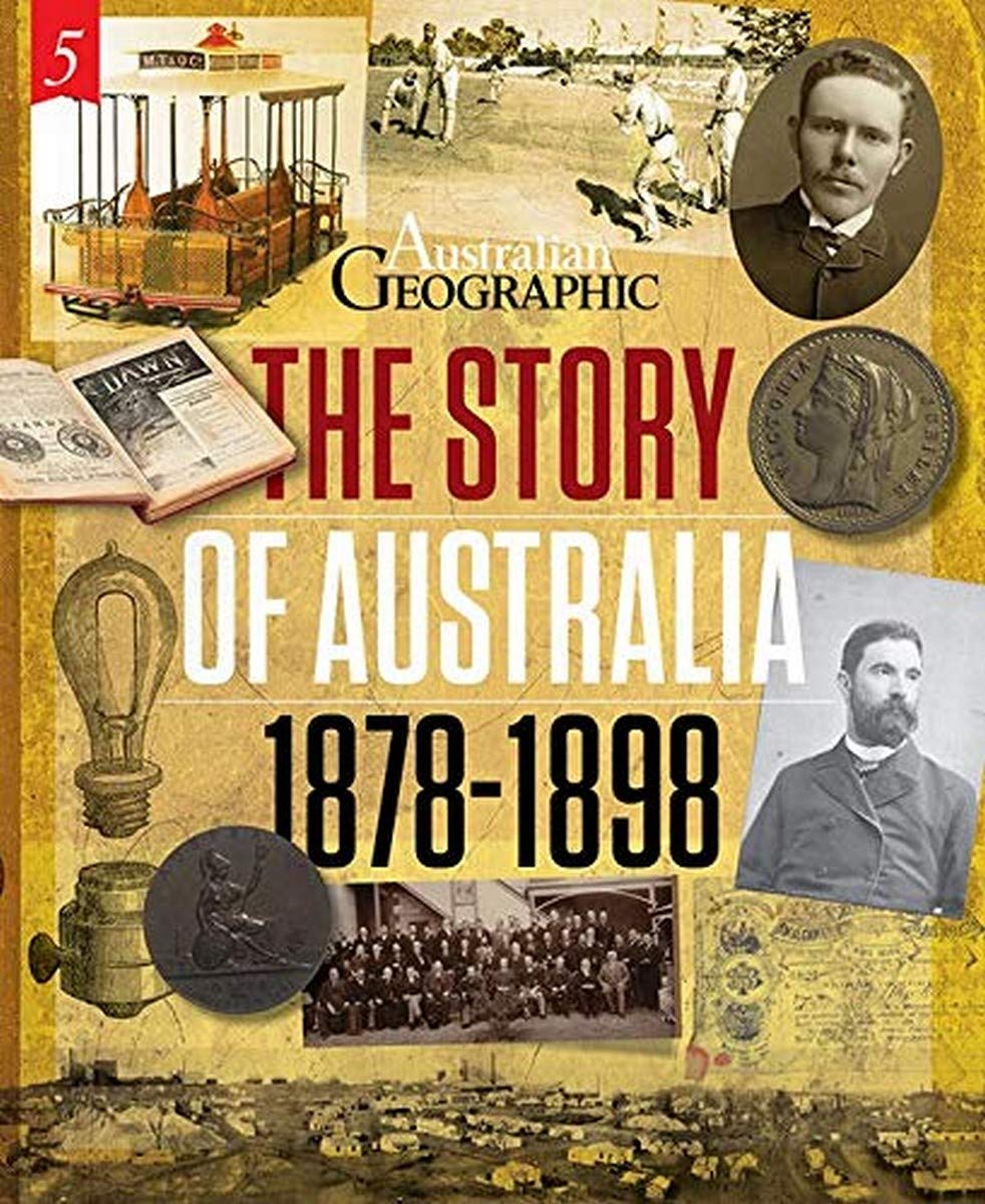 The Story of Australia:1878-1898 by Australian Geographic | Goodreads