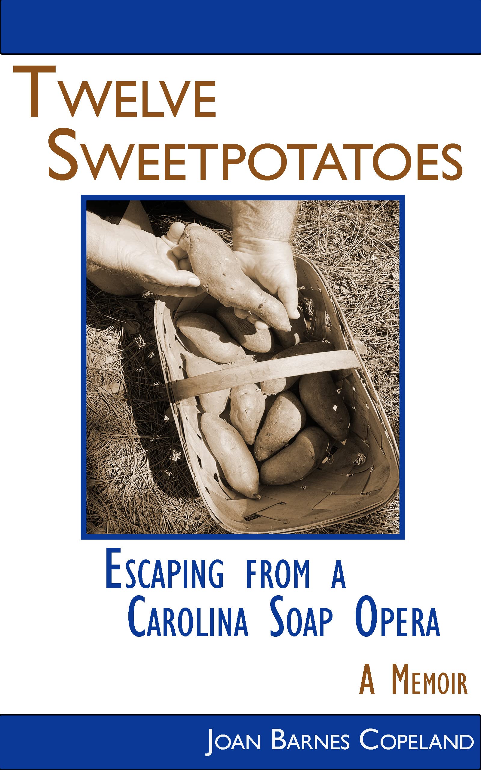 Twelve Sweetpotatoes: Escaping from a Carolina Soap Opera by Joan Barnes Copeland | Goodreads