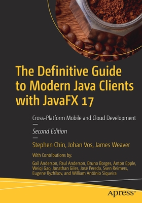 The Definitive Guide to Modern Java Clients with JavaFX 17: Cross-Platform Mobile and Cloud ...