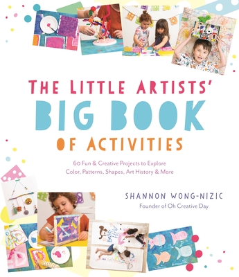 The Little Artists’ Big Book of Activities: 60 Fun and Creative ...